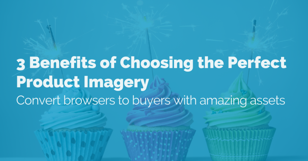 3 Benefits of Choosing the Perfect Product Imagery